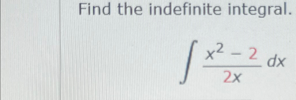 Solved Find the indefinite integral.∫﻿﻿x2-22xdx | Chegg.com