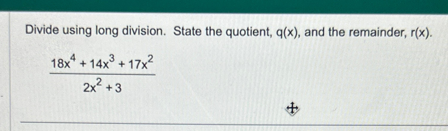 Solved Divide using long division. State the quotient, q(x), | Chegg.com