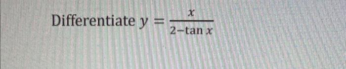 Solved X Differentiate y = 2-tan x | Chegg.com