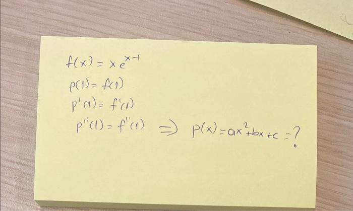 Solved f(x)=xex−1p(1)=f(1)p′(1)=f′(1)p′′(1)=f′′(1)⇒p(x)=ax2+ | Chegg.com