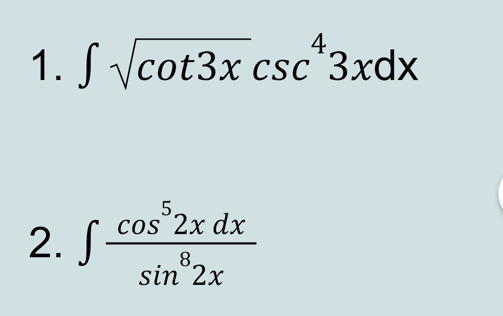 Solved 1.cot3x csc43xdx 2.cos52x dxsin82x use integration | Chegg.com