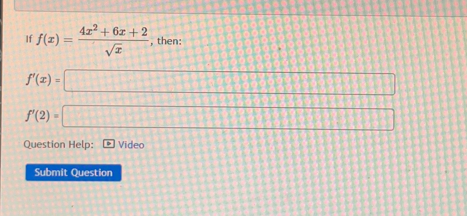 Solved If f(x)=4x2+6x+2x2, ﻿then:f'(x)=f'(2)=Question | Chegg.com