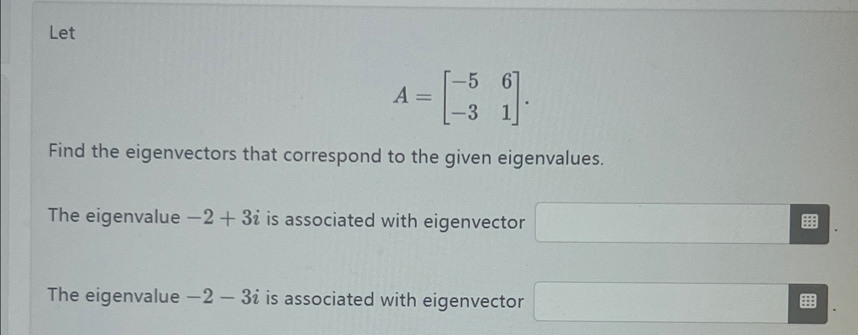 Solved LetA=[-56-31]Find the eigenvectors that correspond to | Chegg.com