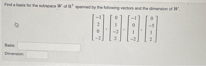 Solved Find a basis for the subspace W of R4 spanned by the | Chegg.com
