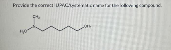 Solved Provide the correct IUPAC/systematic name for the | Chegg.com