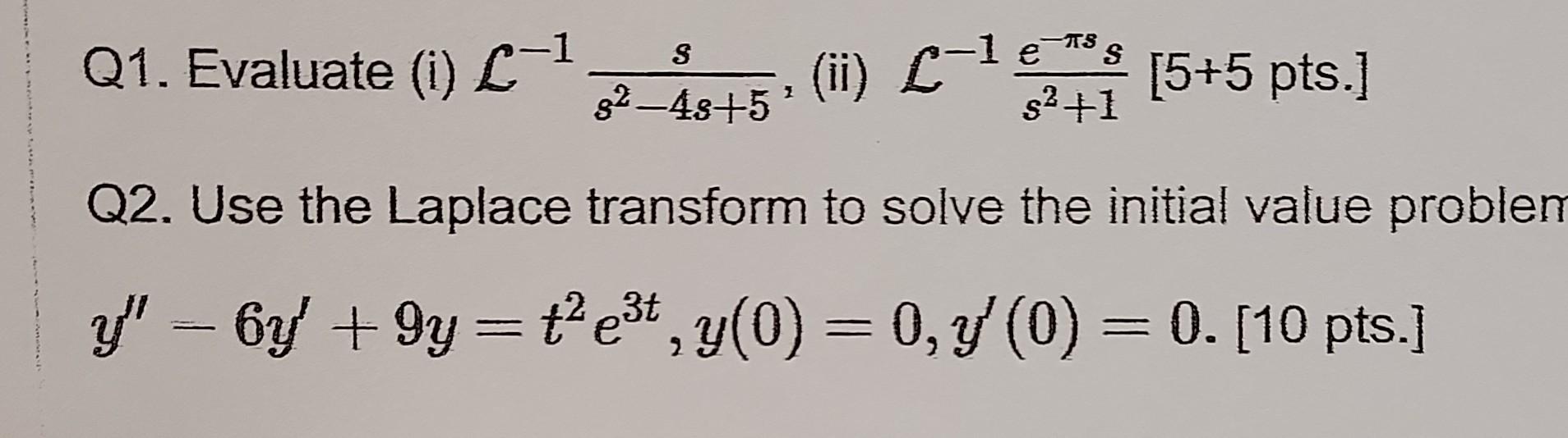 Solved Q1. Evaluate (i) L−1s2−4s+5s (ii) L−1s2+1e−πss[5+5 | Chegg.com