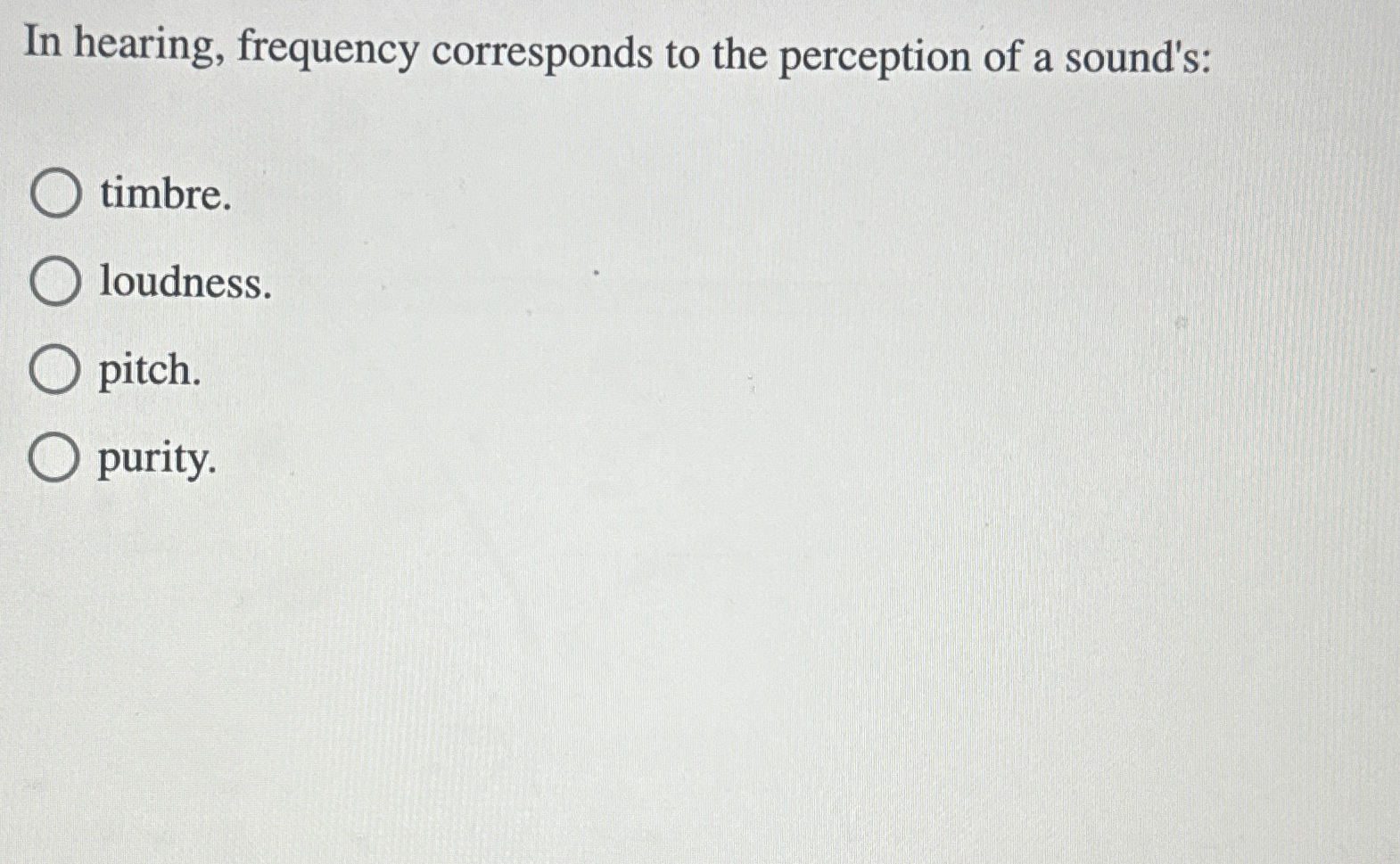 Solved In hearing, frequency corresponds to the perception | Chegg.com