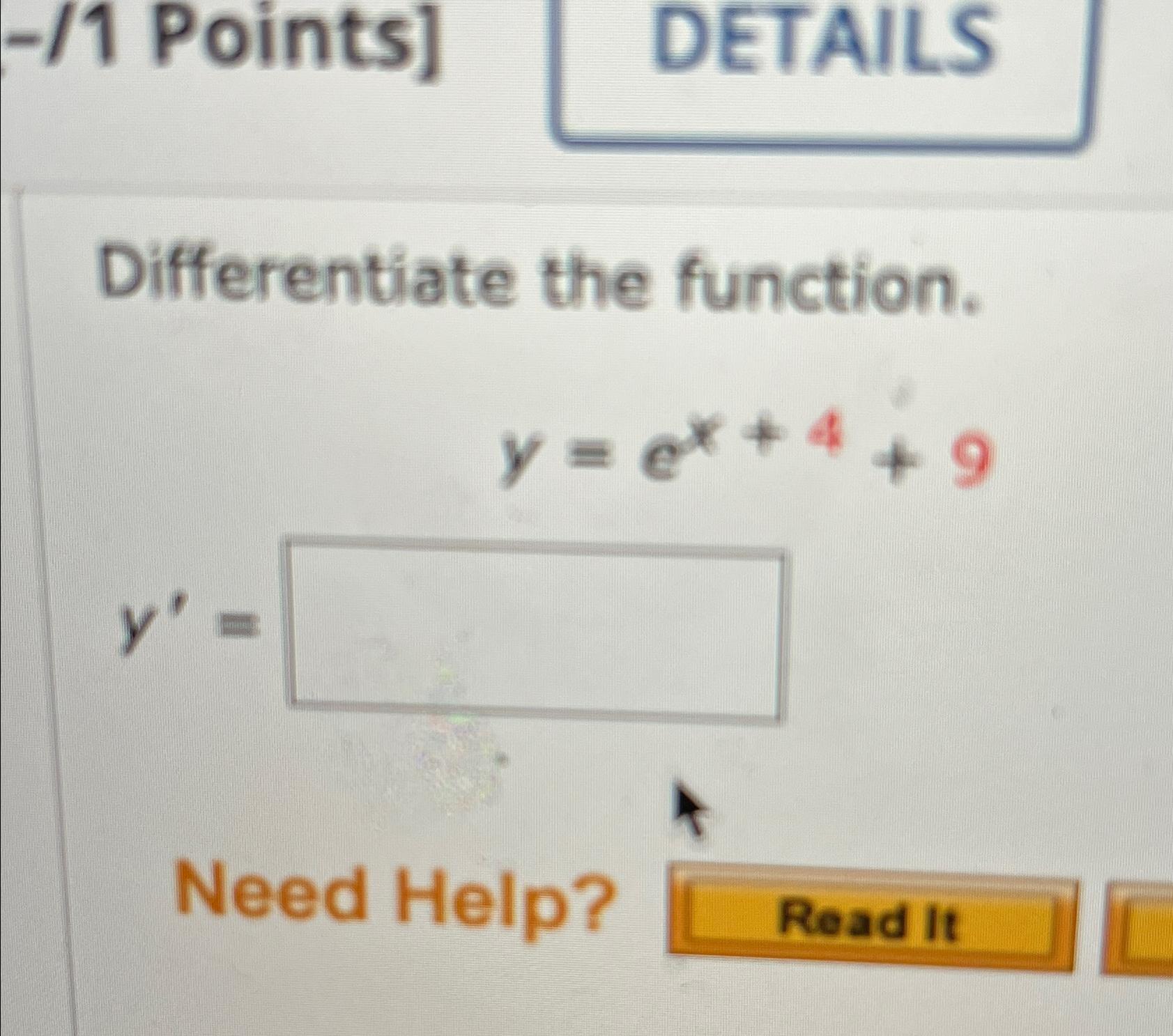 Solved Differentiate the function.y=ex+4+9y'= ﻿Need Help? | Chegg.com
