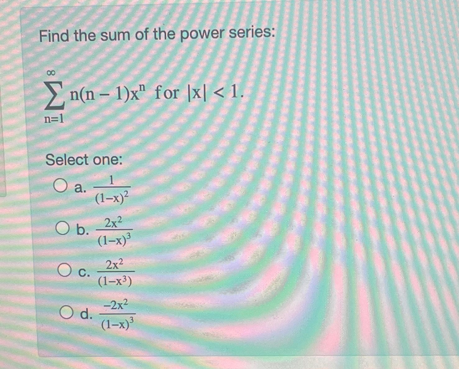 Solved Find the sum of the power series:∑n=1∞n(n-1)xn ﻿for | Chegg.com