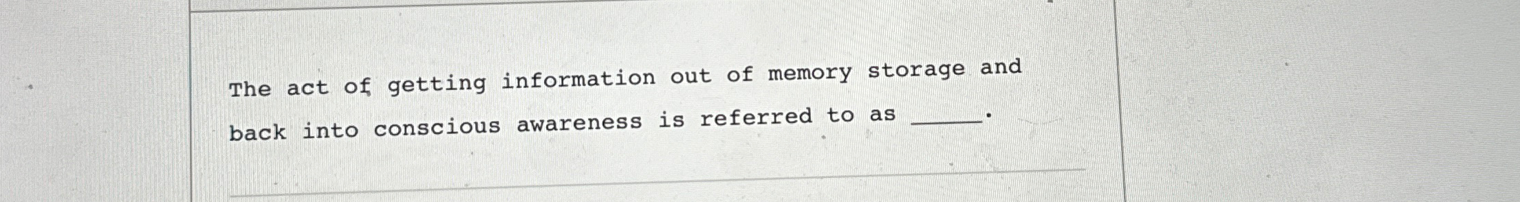 Solved The act of getting information out of memory storage | Chegg.com