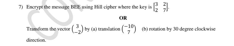 Solved 7) Encrypt the message BEE using Hill cipher where | Chegg.com