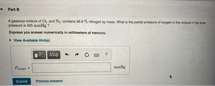 Solved Part B A gaseous mixture of O2 and N2 contains 36.8 % | Chegg.com