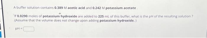 Solved A buffer solution contains 0.389 M acetic acid and | Chegg.com