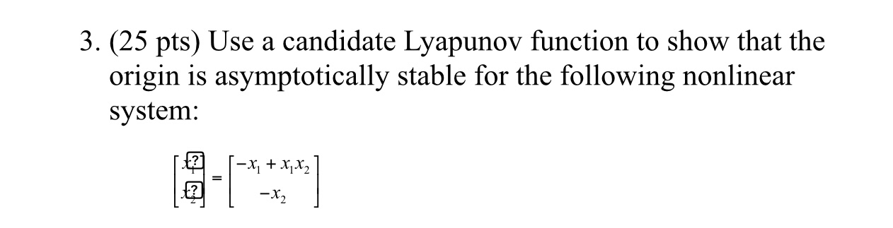 Solved (25 ﻿pts) ﻿Use a candidate Lyapunov function to show | Chegg.com