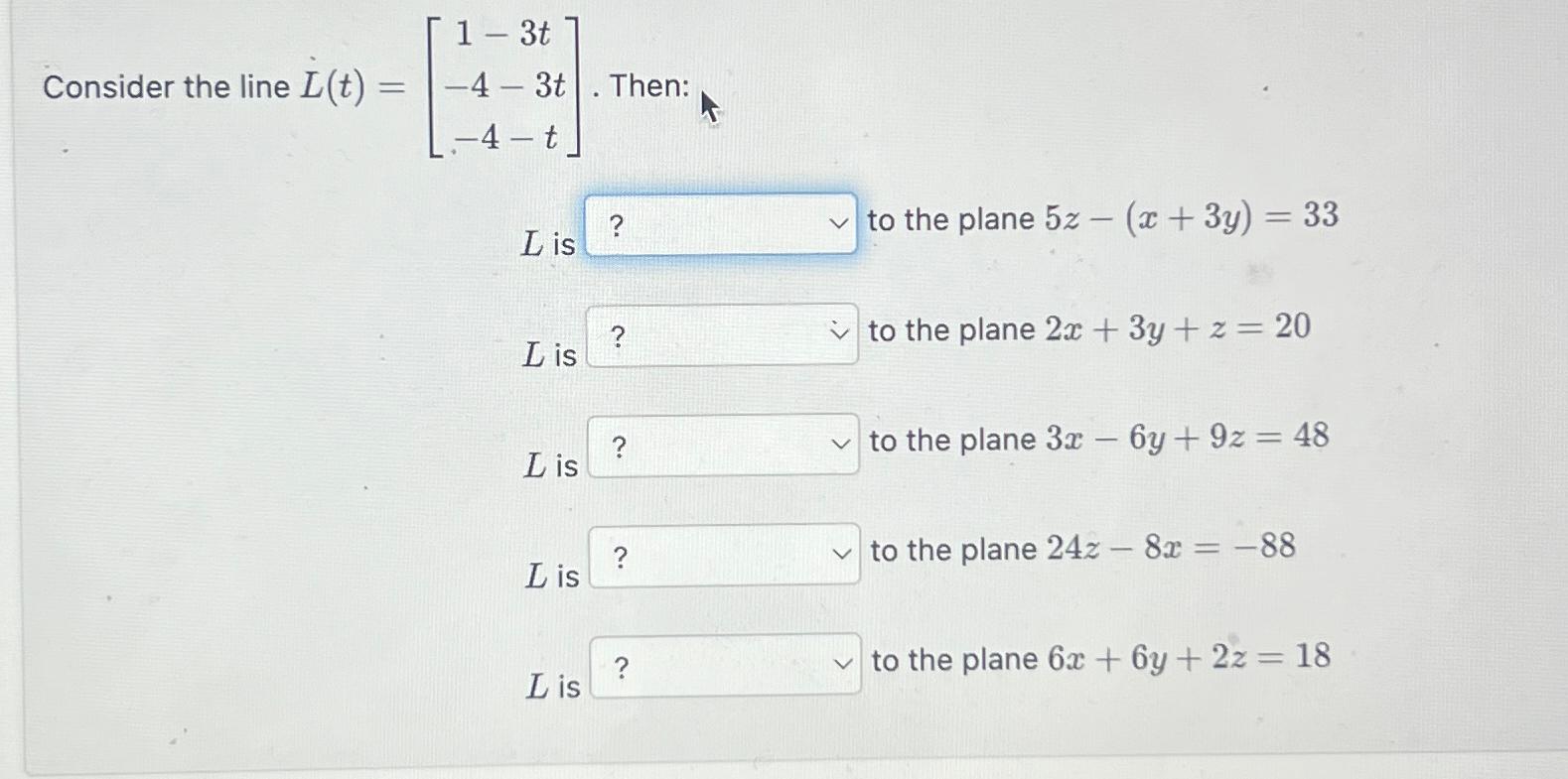 Solved Consider the line L(t)=[1-3t-4-3t-4-t]. ﻿Then:L ﻿is | Chegg.com