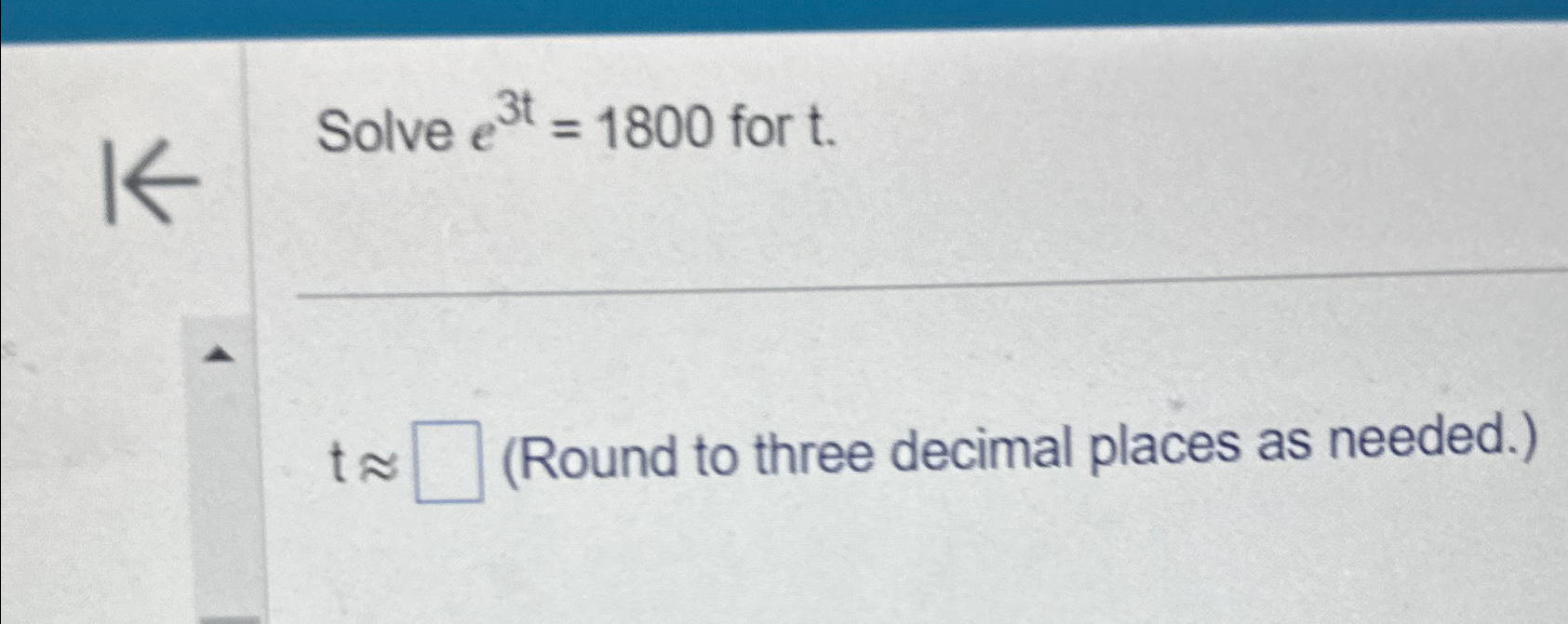 Solved Solve e3t=1800 ﻿for t.t~~ (Round to three decimal | Chegg.com
