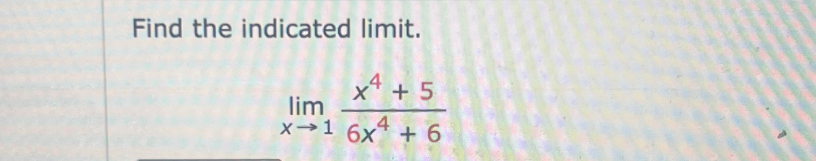 Solved Find the indicated limit.limx→1x4+56x4+6 | Chegg.com