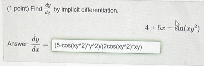 Solved (1 point) Find dxdy by implicit differentiation. | Chegg.com