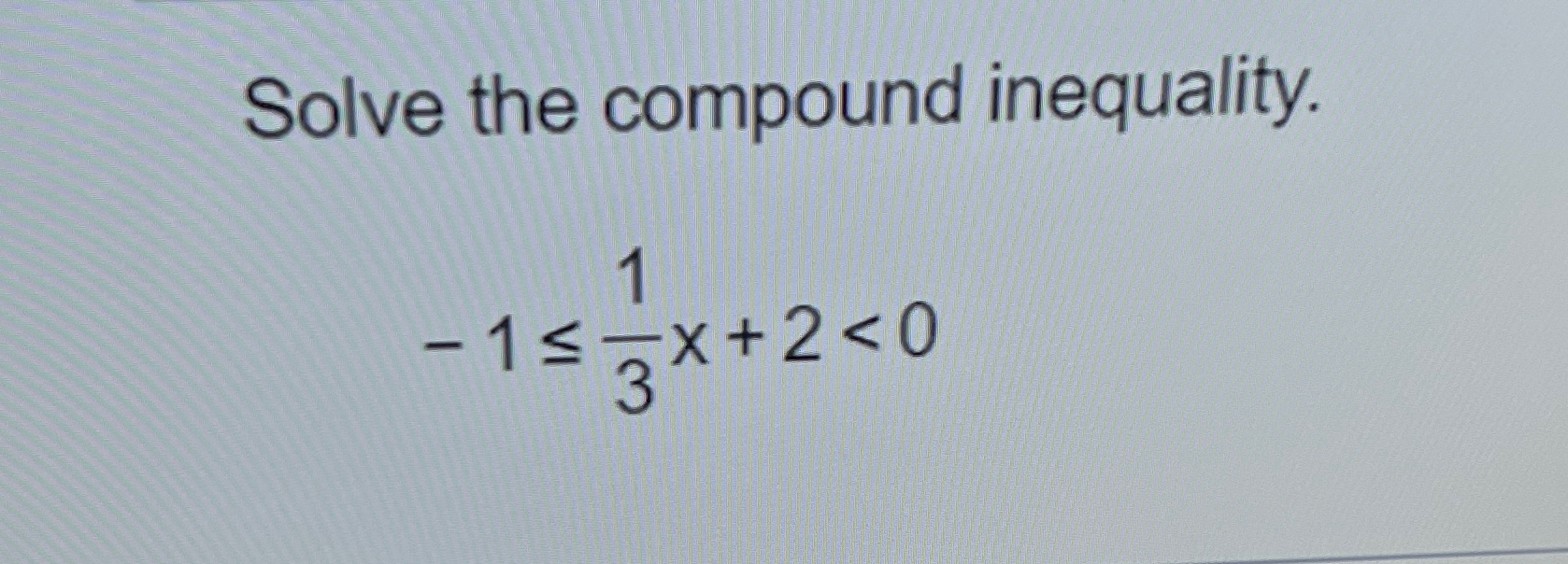 Solved Solve the compound inequality.-1≤13x+2