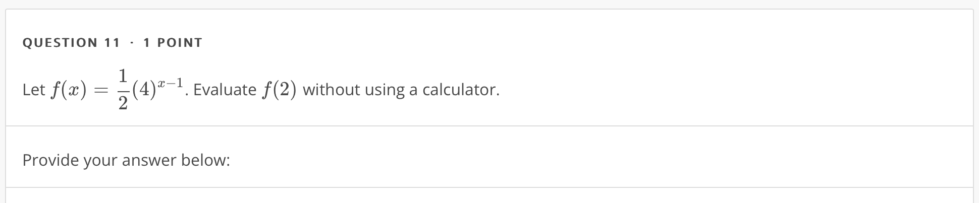 Solved QUESTION 11 - 1 POINTLet f(x)=12(4)x-1. Evaluate | Chegg.com Solved QUESTION 11 - 1 POINTLet f(x)=12(4)x-1. Evaluate | Chegg.com