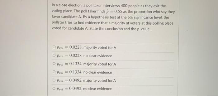 Solved In a close election, a poll taker interviews 400 | Chegg.com