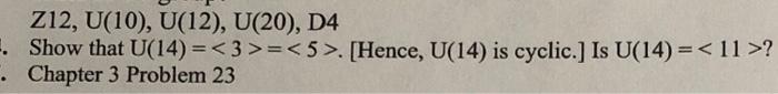 Solved Z12, U(10), U(12), U(20), D4 Show that U(14)= 3 = 5 . | Chegg.com