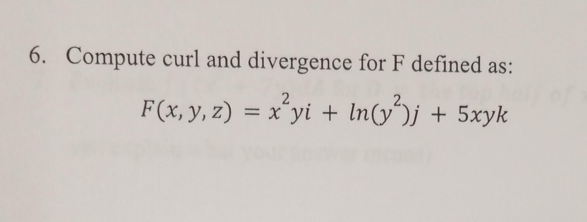 Solved 6. Compute curl and divergence for F defined as: F(x, | Chegg.com
