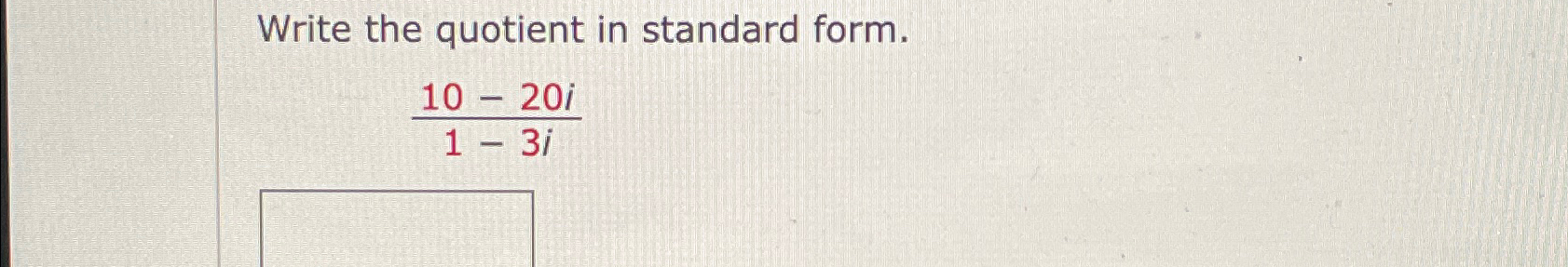 Solved Write the quotient in standard form.10-20i1-3i | Chegg.com