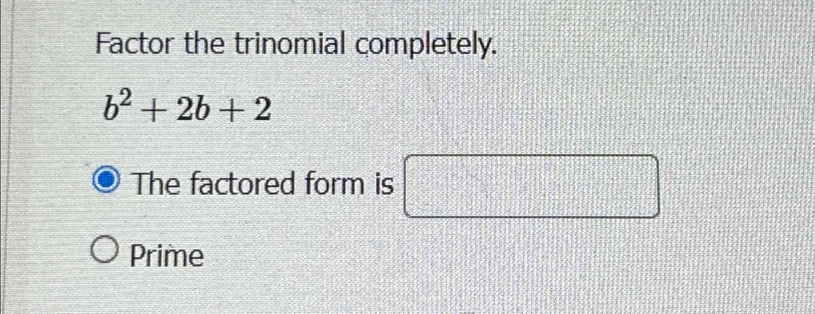 Solved Factor the trinomial completely.b2+2b+2The factored | Chegg.com