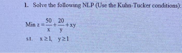 Solved 1. Solve the following NLP (Use the Kuhn-Tucker | Chegg.com