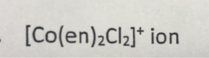Solved - [Co(en)2Cl2]* ion | Chegg.com
