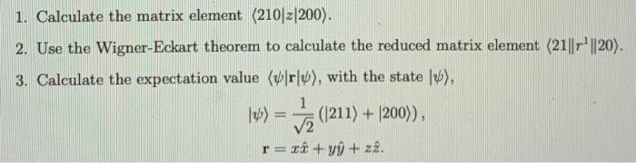 Solved 1. Calculate the matrix element 210∣z∣200 . 2. Use | Chegg.com