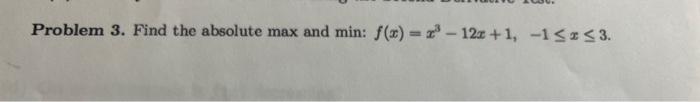 Solved Problem 3. Find the absolute max and min: | Chegg.com