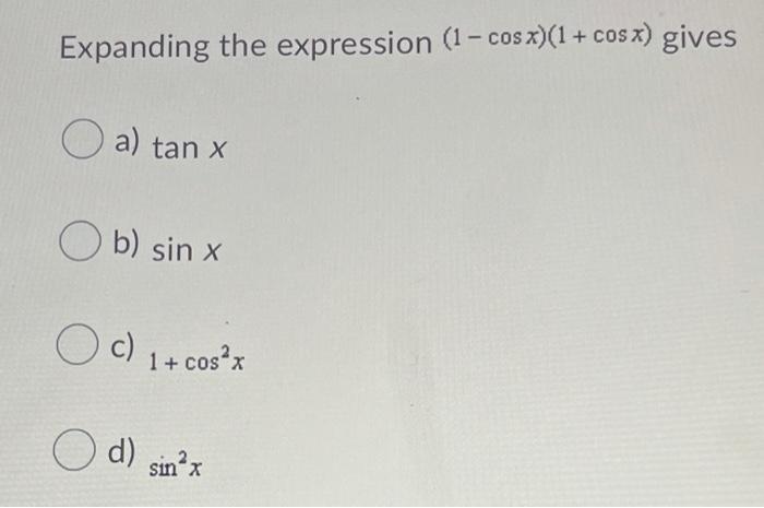 Solved Expanding the expression (1 - cos x)(1 + cosx) gives | Chegg.com