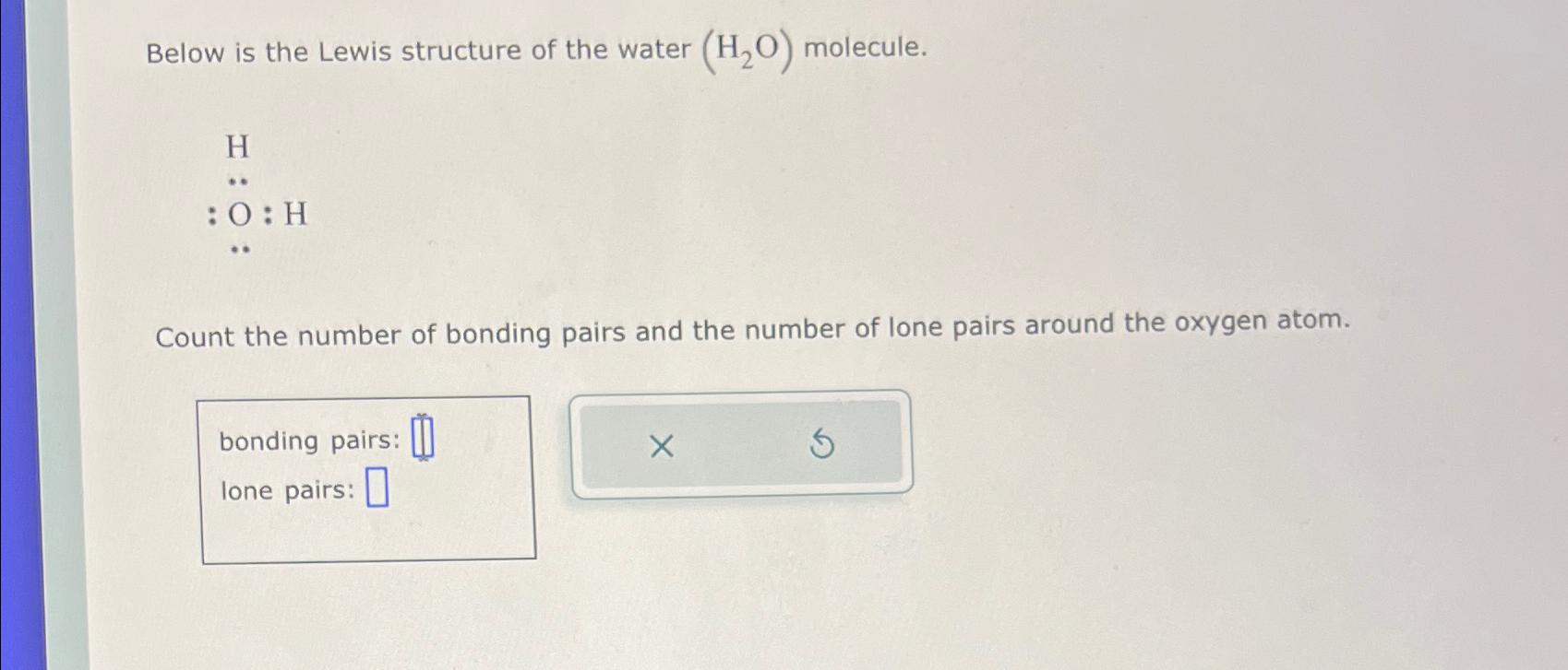 Solved Below is the Lewis structure of the water (H2O) | Chegg.com