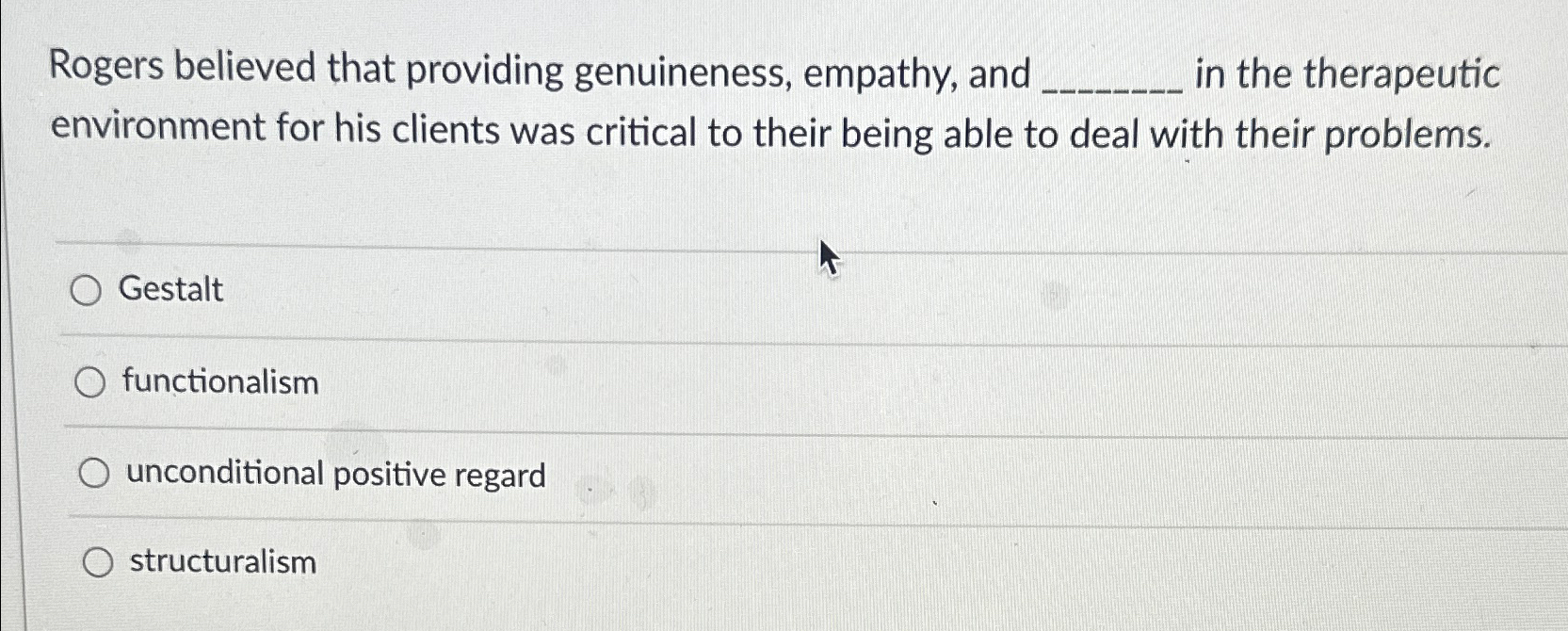 Solved Rogers believed that providing genuineness, empathy, | Chegg.com