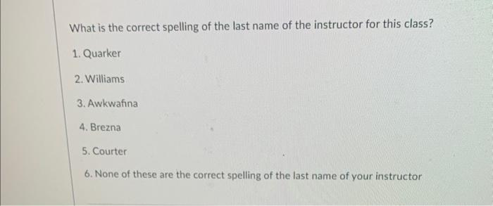 Solved What is the correct spelling of the last name of the | Chegg.com