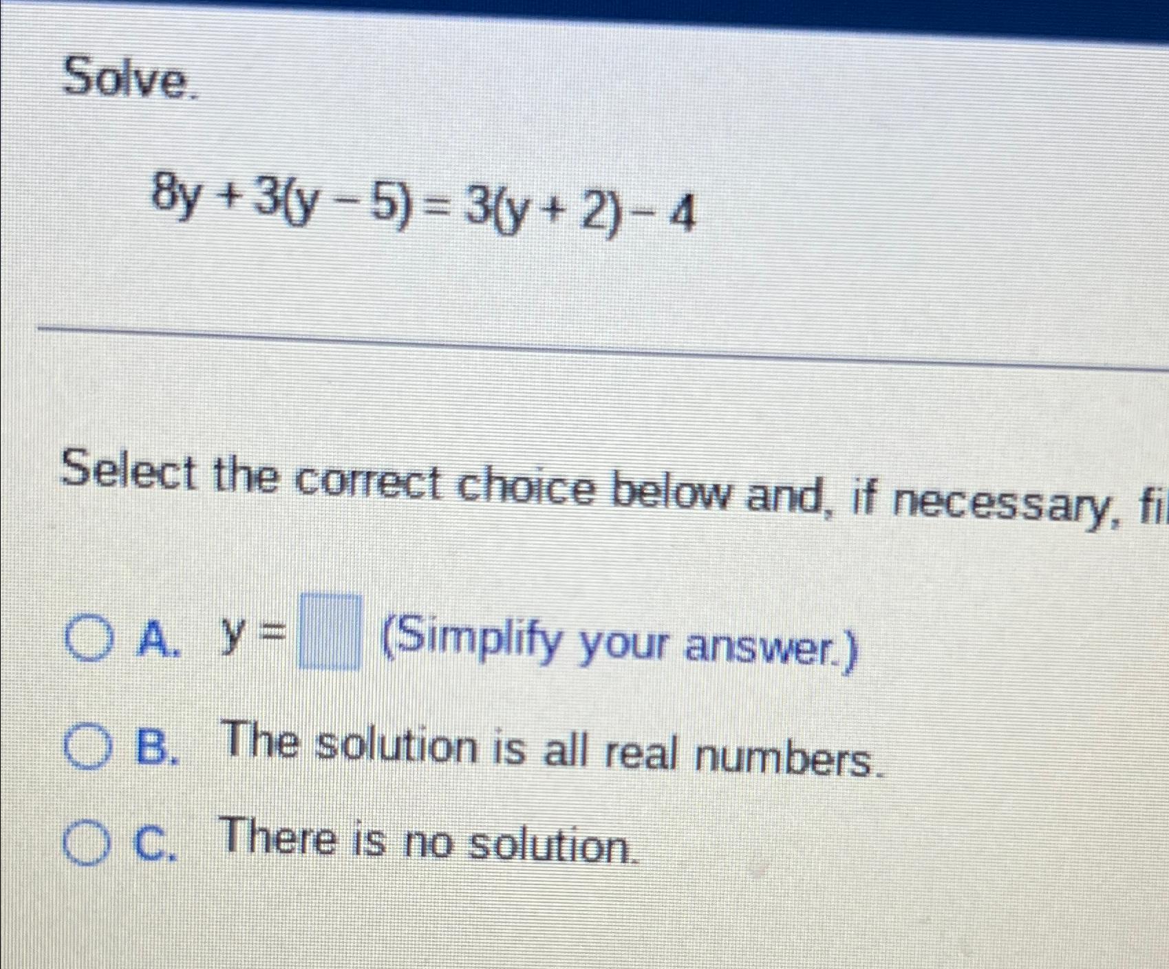 Solved Solve.8y+3(y-5)=3(y+2)-4Select the correct choice | Chegg.com