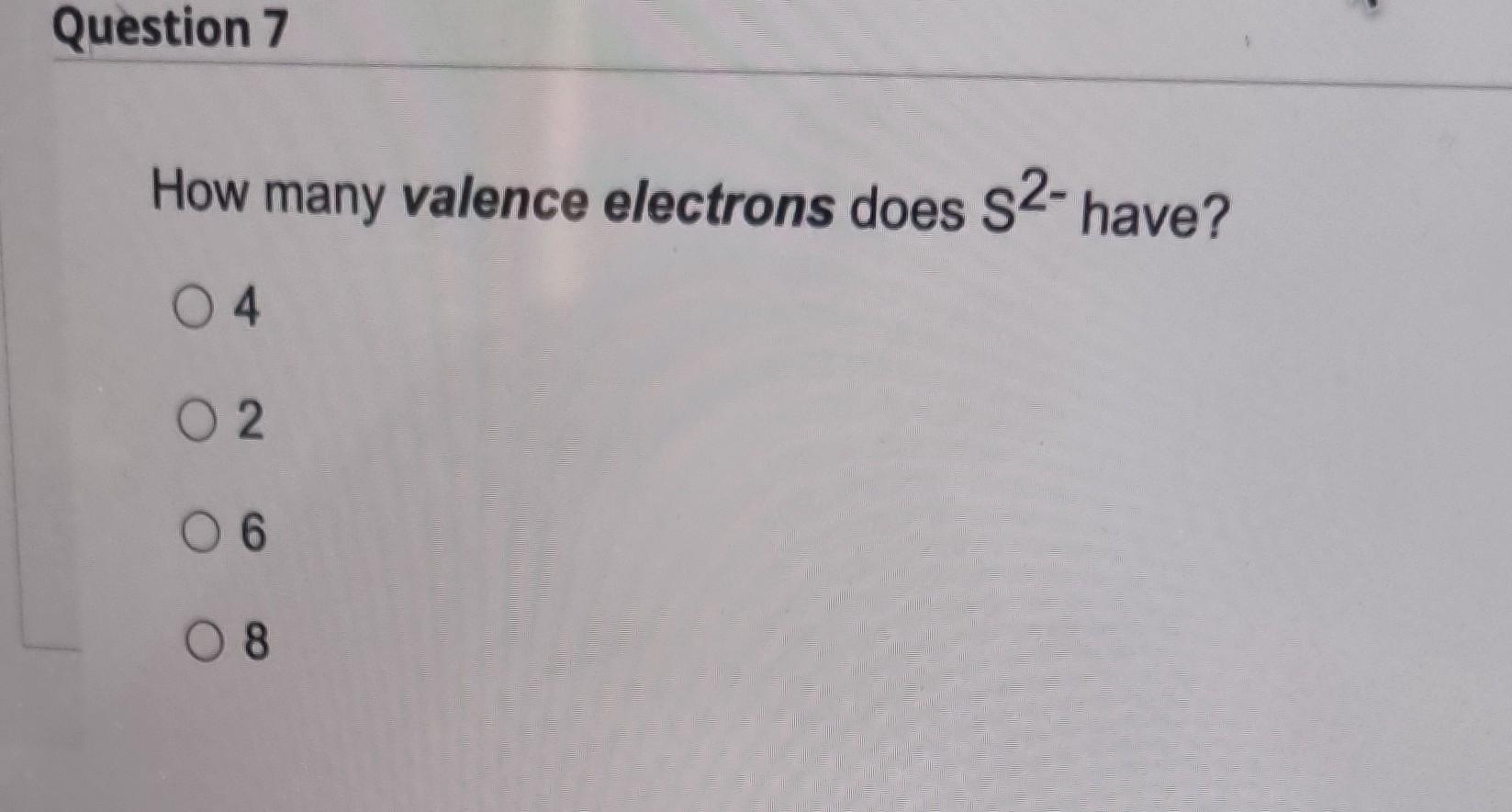 Solved How many valence electrons does S2− have? 4 2 6 8 | Chegg.com