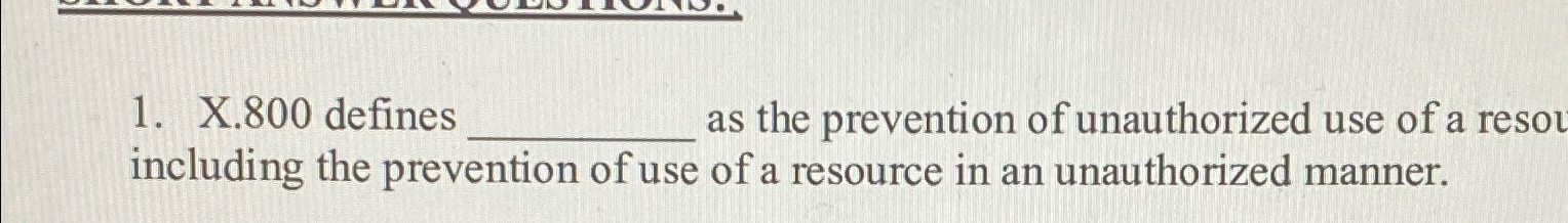 Solved X. 800 ﻿defines as the prevention of unauthorized use | Chegg.com