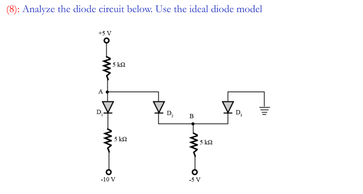 Solved (8): Analyze the diode circuit below. Use the ideal | Chegg.com