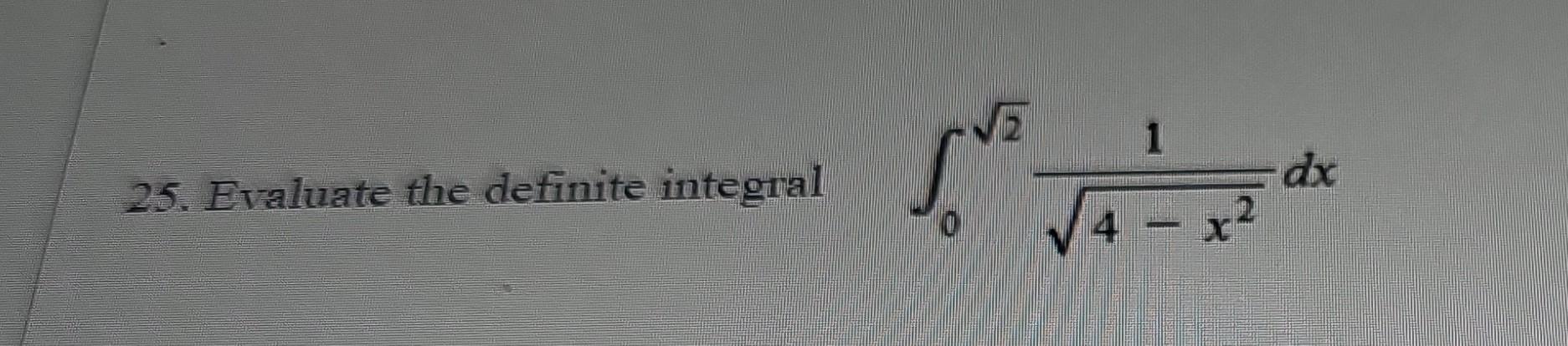 Solved 25. Evaluate the definite integral ∫024−x21dx | Chegg.com