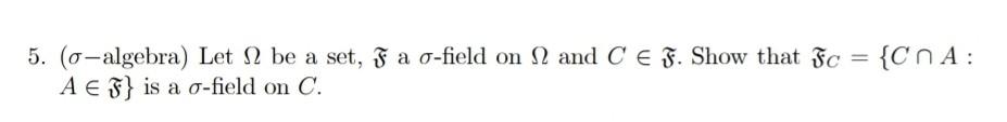 Solved 5. ( σ-algebra) Let Ω be a set, F a σ-field on Ω and | Chegg.com