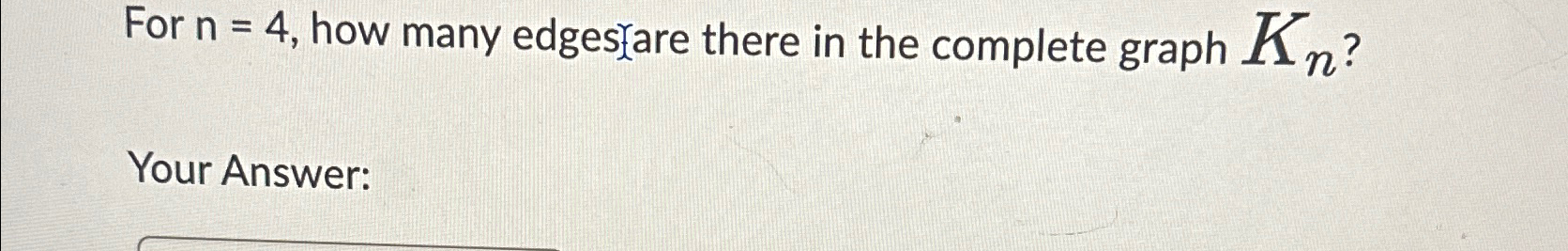 Solved For n=4, ﻿how many edges?are there in the complete | Chegg.com