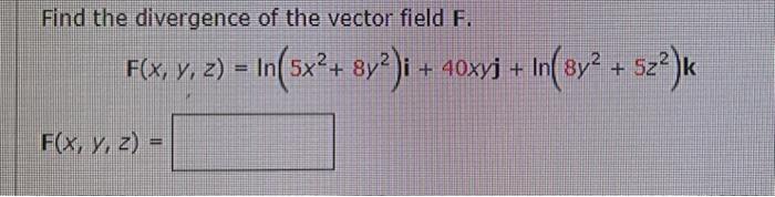 Solved Find the divergence of the vector field F. | Chegg.com