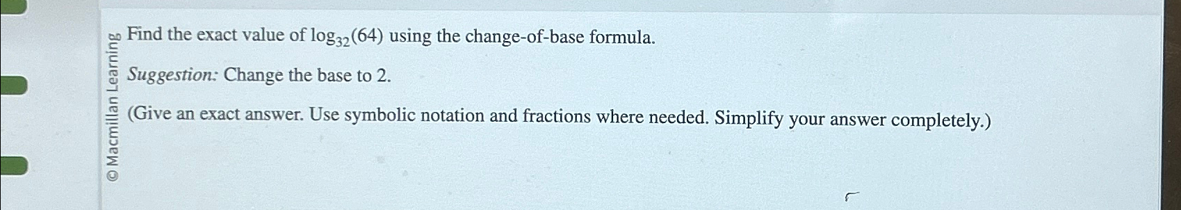 Solved Find the exact value of log32(64) ﻿using the | Chegg.com