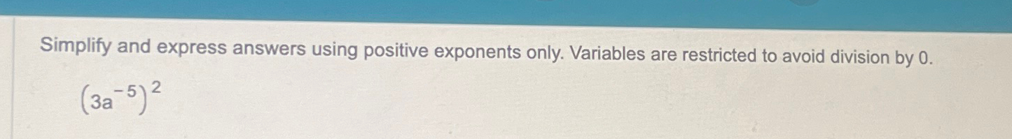 Solved Simplify and express answers using positive exponents | Chegg.com