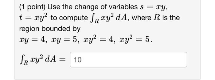 Solved (1 point) Use the change of variables s=xy, t=xy2 to | Chegg.com