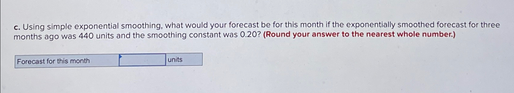 Solved c. ﻿Using simple exponential smoothing, what would | Chegg.com