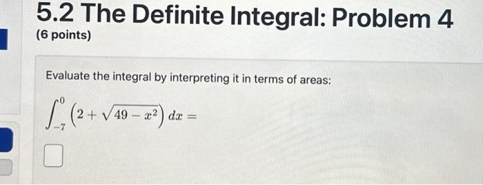 Solved 5.2 The Definite Integral: Problem 4 (6 points) | Chegg.com